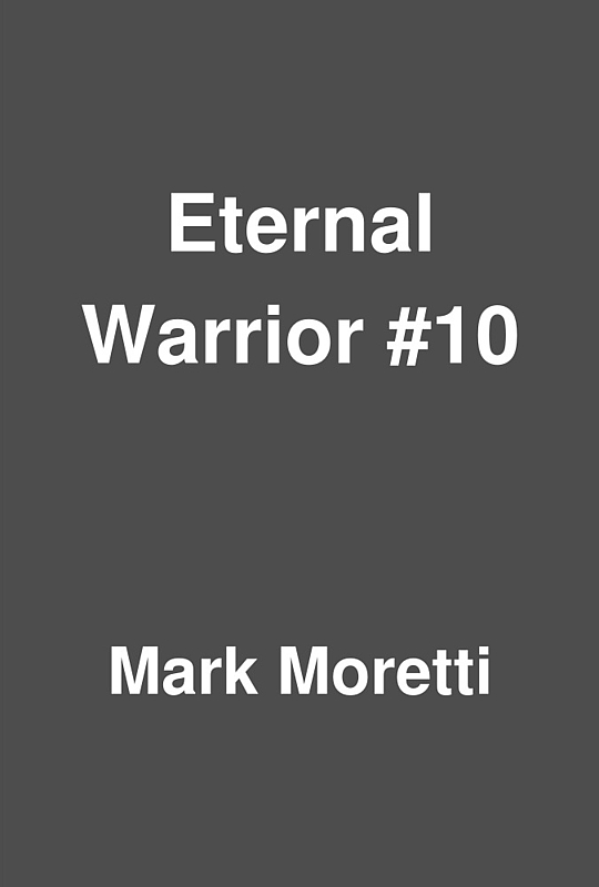 Members: Eternal Warrior #10 by Mark Moretti | LibraryThing