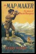 The Map-Maker: The Story of David Thompson by Kerry Wood | LibraryThing