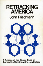 Retracking America; a theory of transactive planning by John Friedmann ...